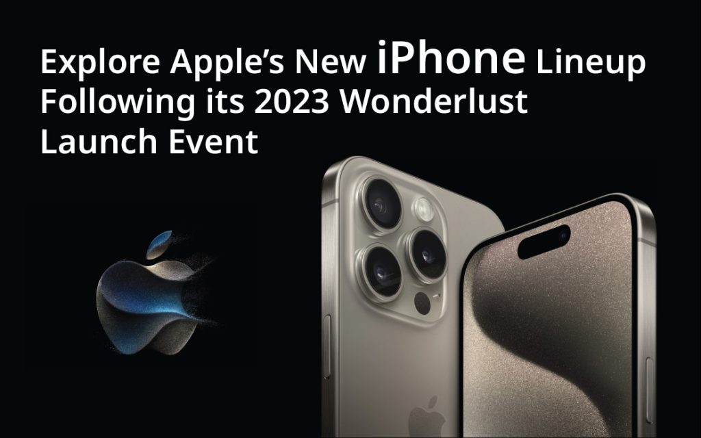 Explore Apple’s New iPhone Lineup Following its 2023 Wonderlust Launch ...